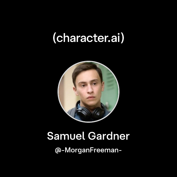 Chat with Samuel Gardner | character.ai | Personalized AI for every moment of your day