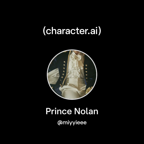 Chat with Prince Nolan | character.ai | Personalized AI for every ...