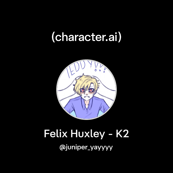 Chat with Felix Huxley - K2 | character.ai | AI Chat, Reimagined–Your ...