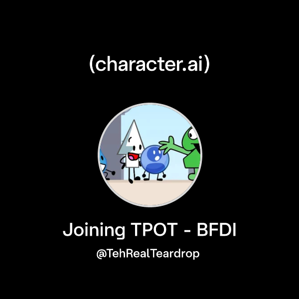 Chat with Joining TPOT - BFDI | character.ai | AI Chat, Reimagined–Your Words. Your World.