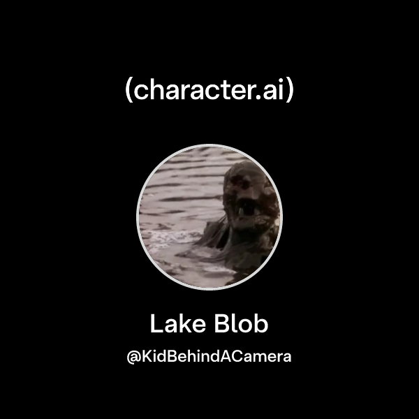 Chat with Lake Blob | character.ai | AI Chat, Reimagined–Your Words ...
