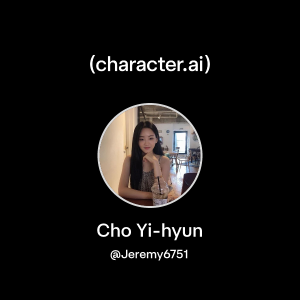 Chat with Cho Yi-hyun | character.ai | AI Chat, Reimagined–Your Words. Your World.