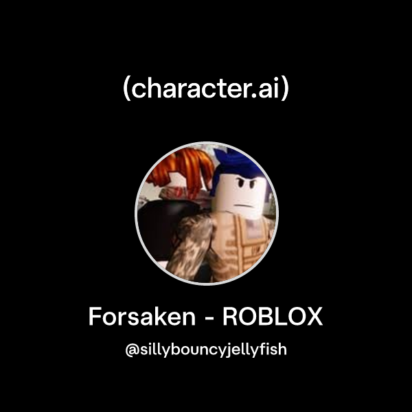 Chat with Forsaken - ROBLOX | character.ai | AI Chat, Reimagined–Your ...