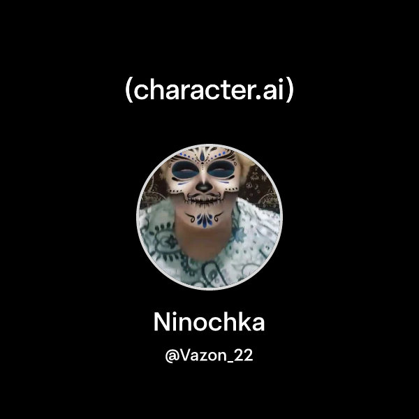 Chat with Ninochka | character.ai | AI Chat, Reimagined–Your Words. Your World.