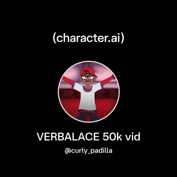 Chat with VERBALACE 50k vid | character.ai | AI Chat, Reimagined–Your ...