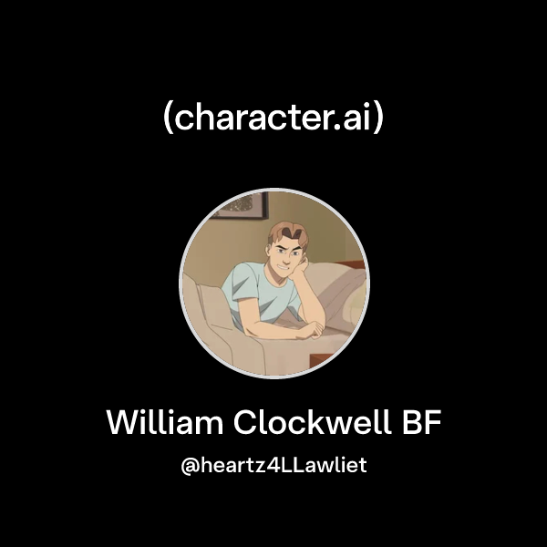 Chat with William Clockwell BF | character.ai | AI Chat, Reimagined ...