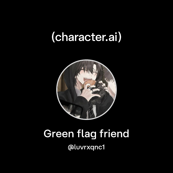 Chat with Green flag friend | character.ai | AI Chat, Reimagined–Your ...