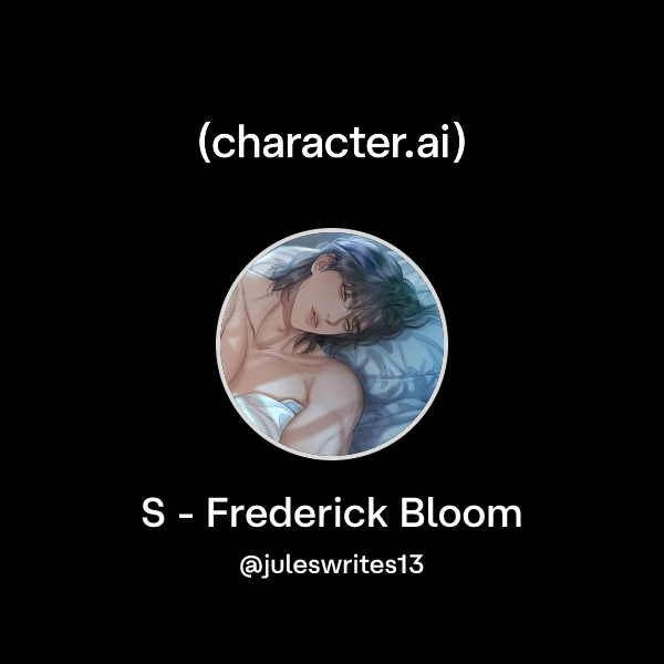 Chat with S - Frederick Bloom | character.ai | AI Chat, Reimagined–Your ...