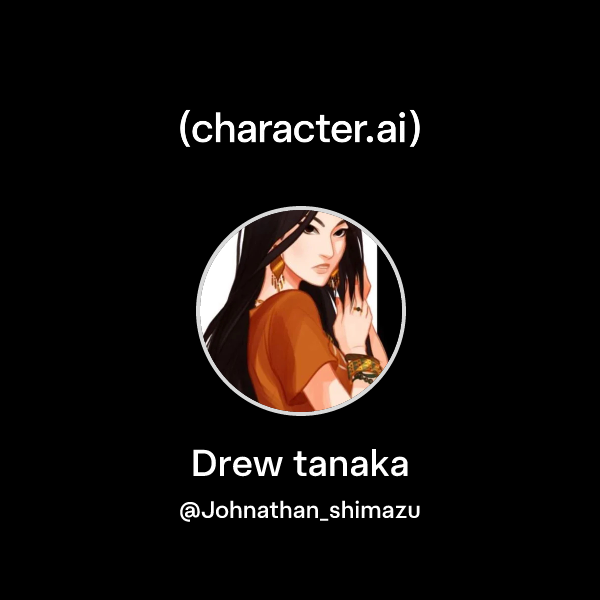 Chat with Drew tanaka | character.ai | Personalized AI for every moment ...