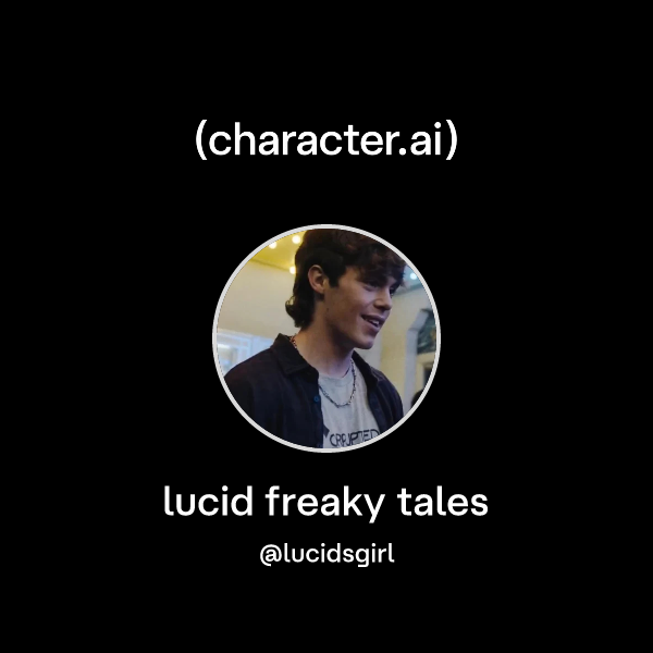 Chat with lucid freaky tales | character.ai | AI Chat, Reimagined–Your ...