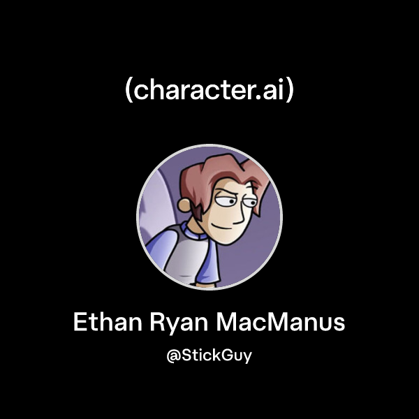 Chat with Ethan Ryan MacManus | character.ai | Personalized AI for ...