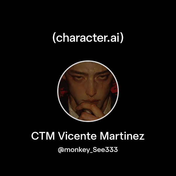 Chat with CTM Vicente Martinez | character.ai | AI Chat, Reimagined ...