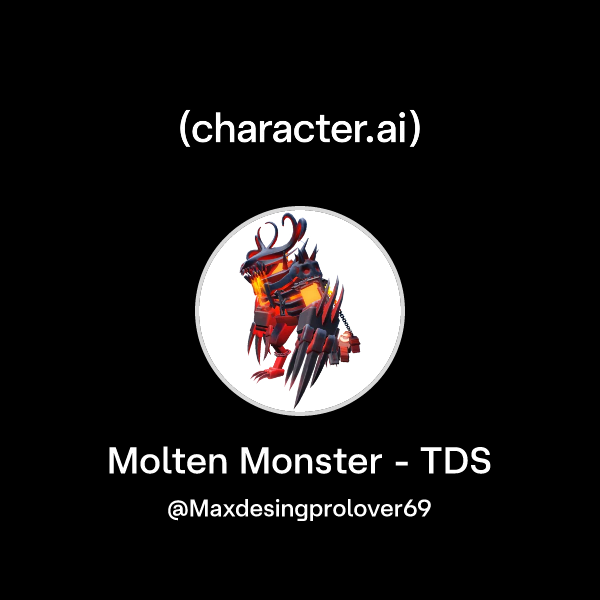 Chat with Molten Monster - TDS | character.ai | AI Chat, Reimagined ...