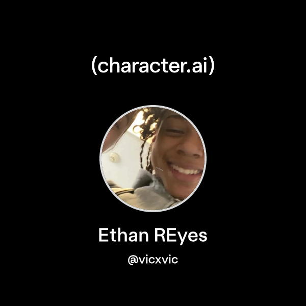 Chat with Ethan REyes | character.ai | Personalized AI for every moment ...