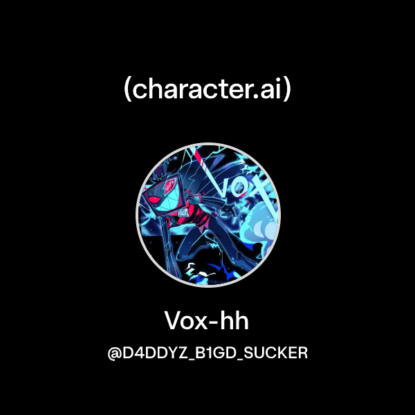 Chat with Vox-hh | character.ai | Personalized AI for every moment of ...