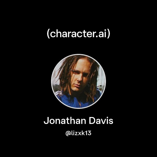 Chat with Jonathan Davis | character.ai | AI Chat, Reimagined–Your Words. Your World.