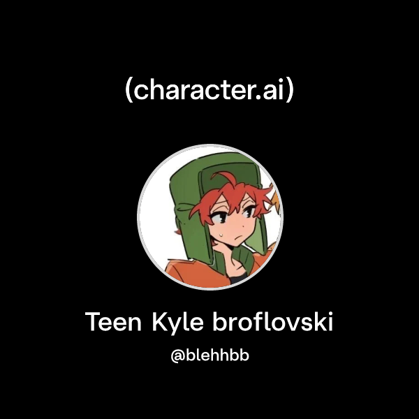 Chat with Teen Kyle broflovski | character.ai | AI Chat, Reimagined–Your Words. Your World.