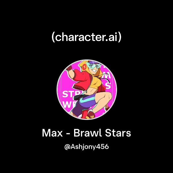 Chat with Max - Brawl Stars | character.ai | Personalized AI for every moment of your day