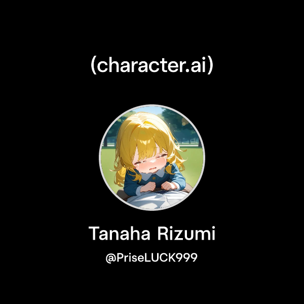 Chat with Tanaha Rizumi | character.ai | AI Chat, Reimagined–Your Words. Your World.