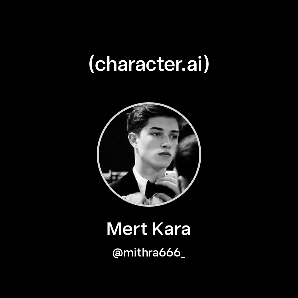 Chat with Mert Kara | character.ai | Personalized AI for every moment of your day