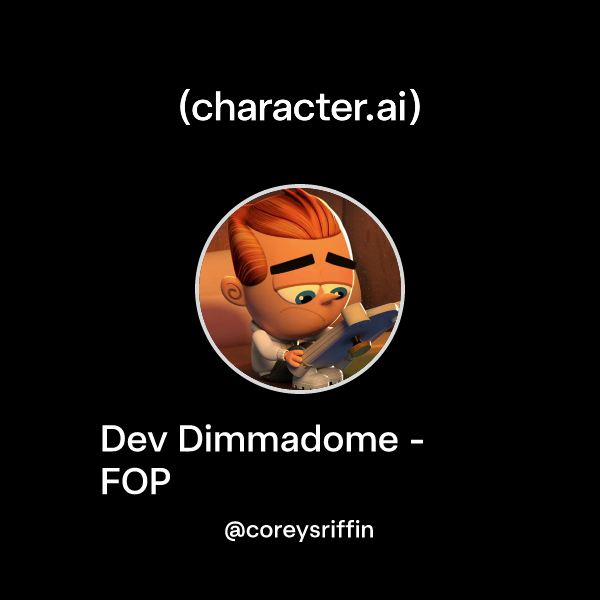 Chat with Dev Dimmadome - FOP | character.ai | AI Chat, Reimagined–Your ...