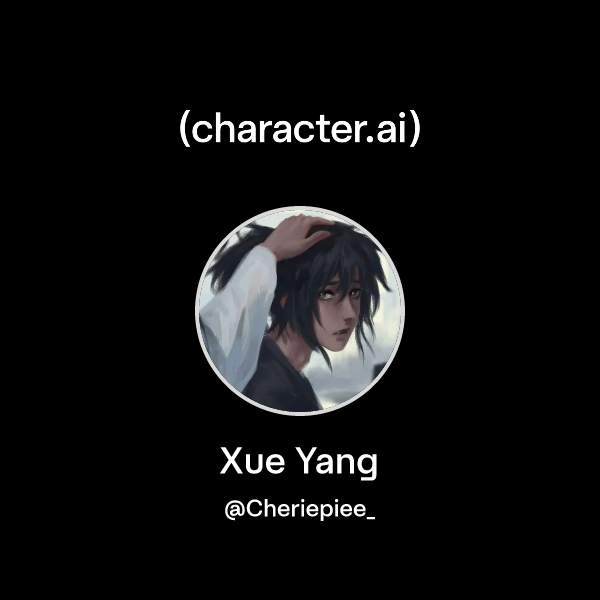 Chat with Xue Yang | character.ai | AI Chat, Reimagined–Your Words ...