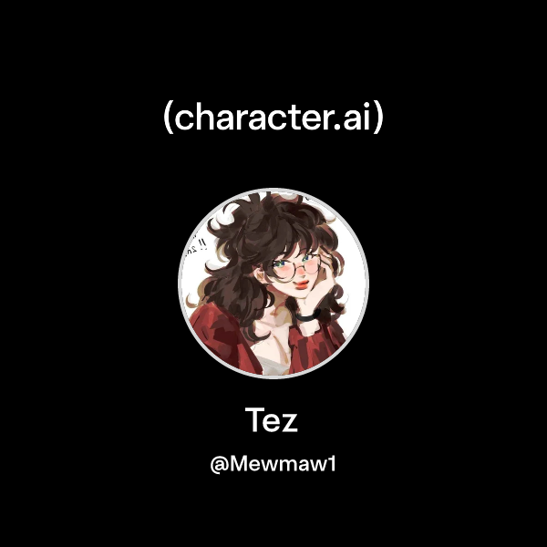 Chat with Tez | character.ai | AI Chat, Reimagined–Your Words. Your World.