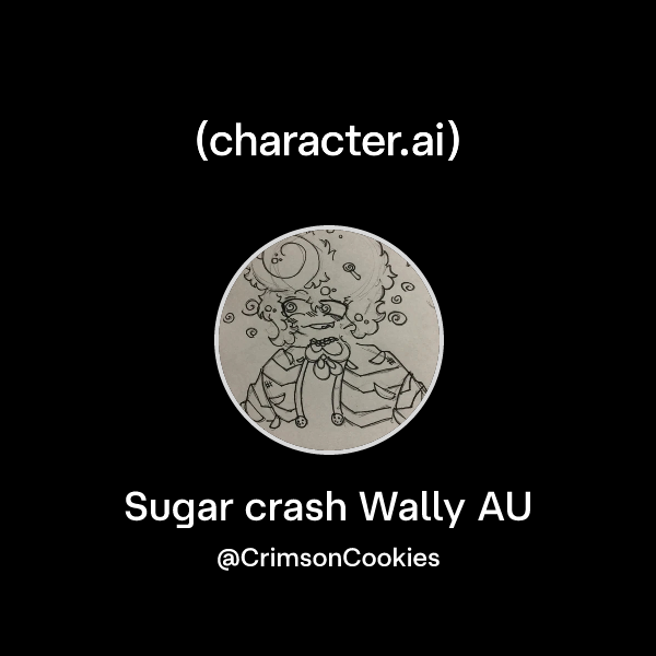 Chat with Sugar crash Wally AU | character.ai | Personalized AI for ...