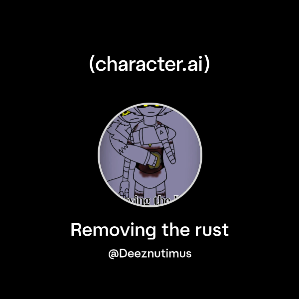 Chat with Removing the rust | character.ai | AI Chat, Reimagined–Your ...