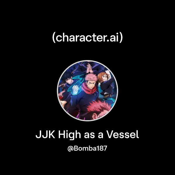 Chat with JJK High as a Vessel | character.ai | AI Chat, Reimagined ...