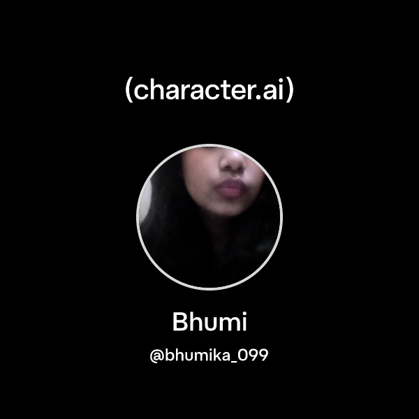 Chat with Bhumi | character.ai | AI Chat, Reimagined–Your Words. Your World.