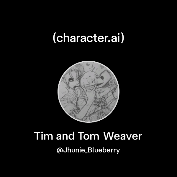 Chat with Tim and Tom Weaver | character.ai | AI Chat, Reimagined–Your ...