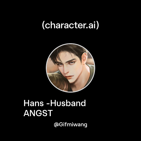 Chat with Hans -Husband ANGST | character.ai | AI Chat, Reimagined–Your Words. Your World.