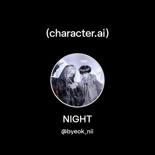 Chat with NIGHT | character.ai | Personalized AI for every moment of ...
