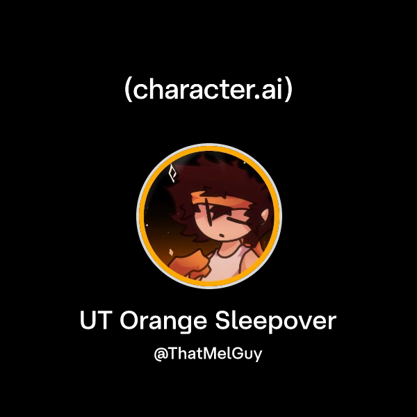 Chat with UT Orange Sleepover | character.ai | Personalized AI for ...