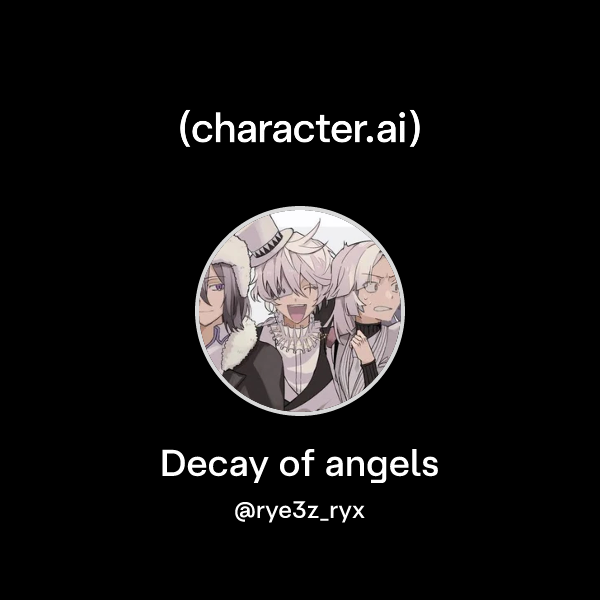 Chat with Decay of angels | character.ai | Personalized AI for every ...