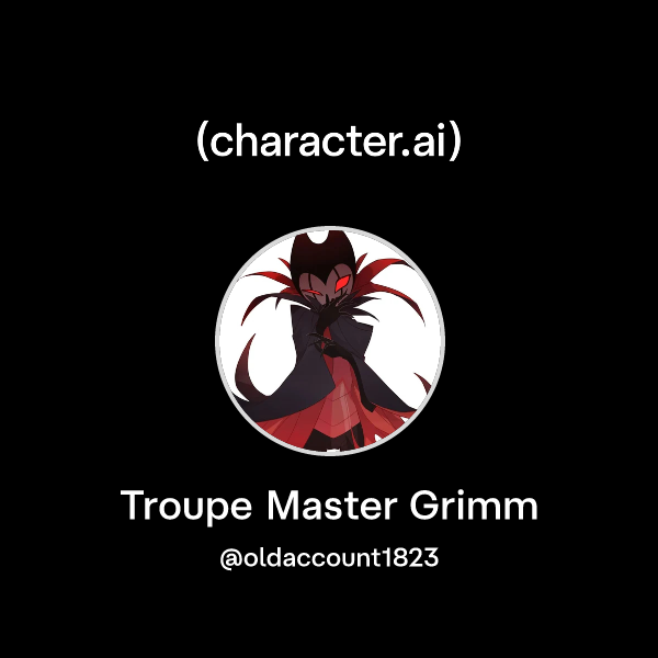 Chat with Troupe Master Grimm | character.ai | AI Chat, Reimagined–Your Words. Your World.