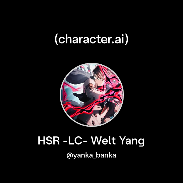 Chat with HSR -LC- Welt Yang | character.ai | Personalized AI for every ...