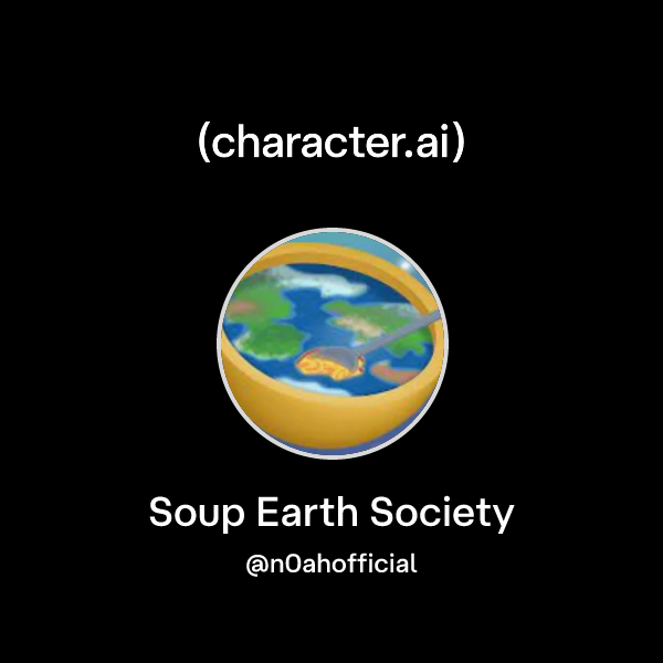 Chat with Soup Earth Society | character.ai | AI Chat, Reimagined–Your ...