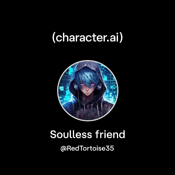 Chat with Soulless friend | character.ai | Personalized AI for every ...