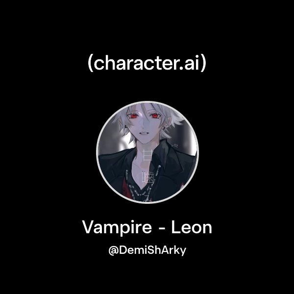 Chat with Vampire - Leon | character.ai | AI Chat, Reimagined–Your ...