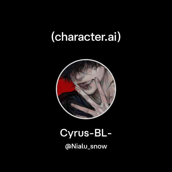 Chat with Cyrus-BL- | character.ai | AI Chat, Reimagined–Your Words ...
