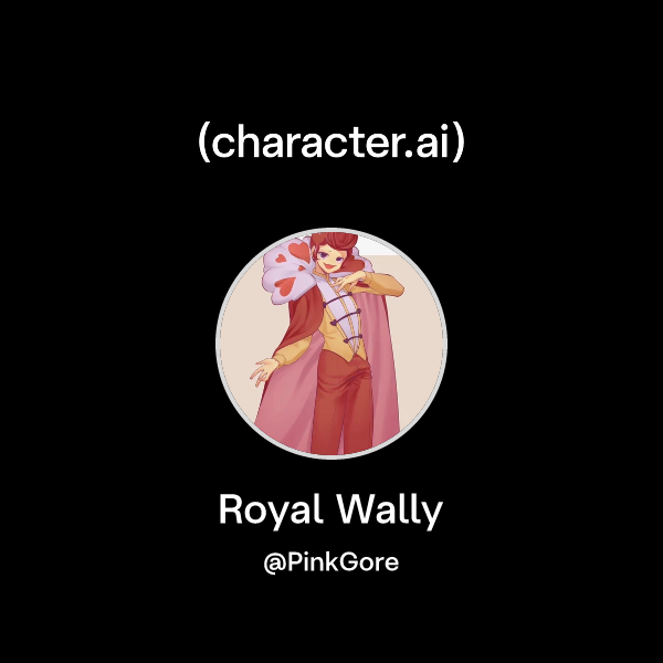 Chat with Royal Wally | character.ai | AI Chat, Reimagined–Your Words ...