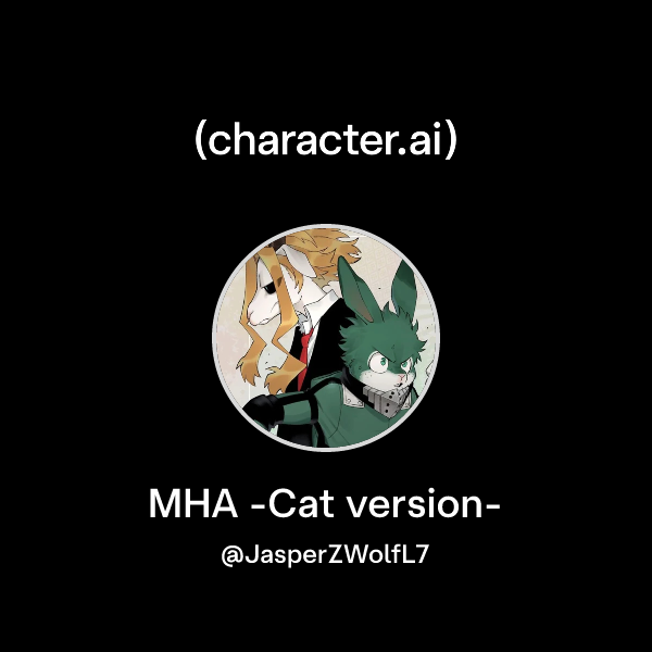 Chat with MHA -Cat version- | character.ai | AI Chat, Reimagined–Your ...