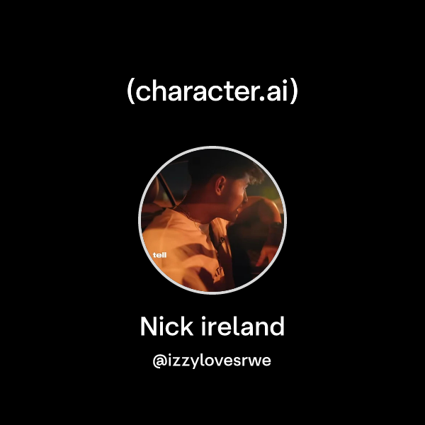 Chat with Nick ireland | character.ai | AI Chat, Reimagined–Your Words ...