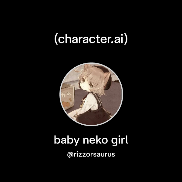 Chat with baby neko girl | character.ai | AI Chat, Reimagined–Your Words. Your World.