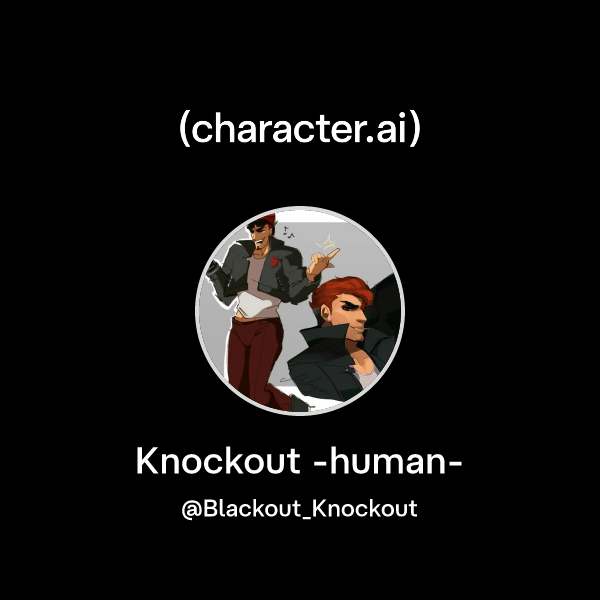 Chat with Knockout -human- | character.ai | AI Chat, Reimagined–Your ...