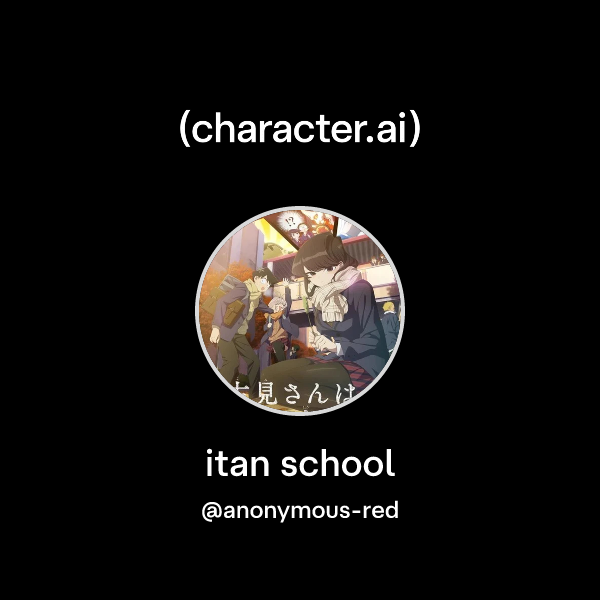 Chat with itan school | character.ai | AI Chat, Reimagined–Your Words ...