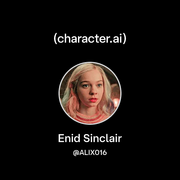 Chat with Enid Sinclair | character.ai | AI Chat, Reimagined–Your Words. Your World.