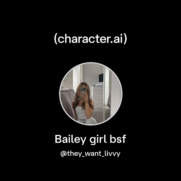 Chat with Bailey girl bsf | character.ai | AI Chat, Reimagined–Your ...